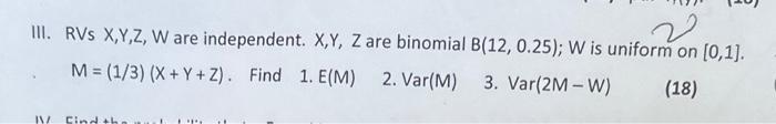 Solved III. RVS X,Y,Z,W are independent. X,Y,Z are binomial | Chegg.com