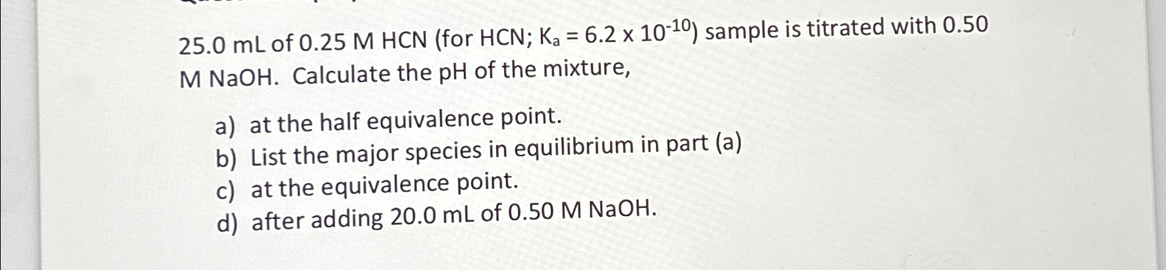 Solved 25.0mL ﻿of 0.25MHCN (for HCN;Ka=6.2×10-10 ) ﻿sample | Chegg.com