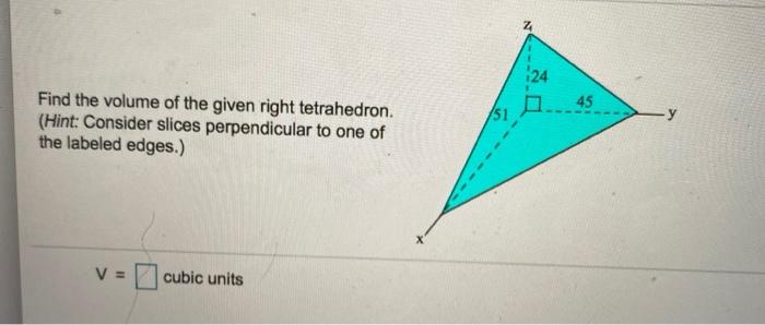 Solved 24 45 Find the volume of the given right tetrahedron. | Chegg.com