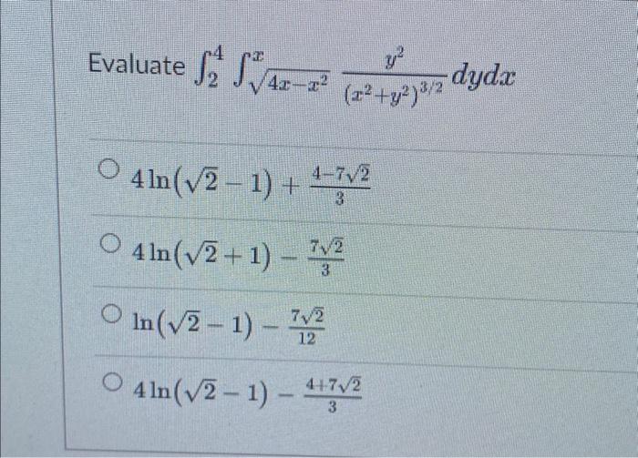 Solved luate ∫24∫4x−x2x(x2+y2)3/2y2dydx 4ln(2−1)+34−72 | Chegg.com