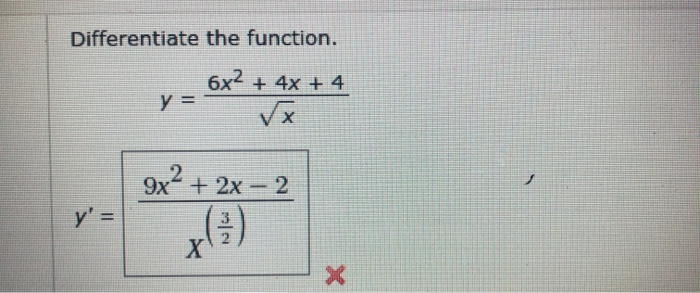 Solved Differentiate the function. 6x2 + 4x + 4 y = y' = 9x2 | Chegg.com