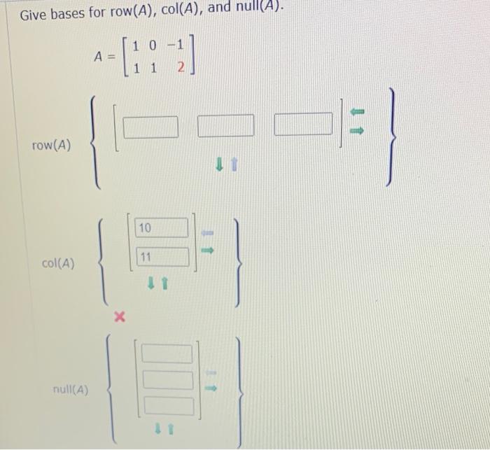 Solved Give bases for row(A), col(A), and null(A). 10 A (1 | Chegg.com