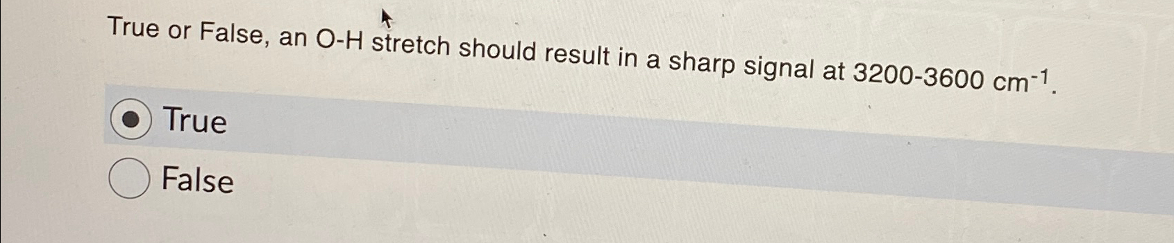 Solved True or False, an O-H ﻿stretch should result in a | Chegg.com