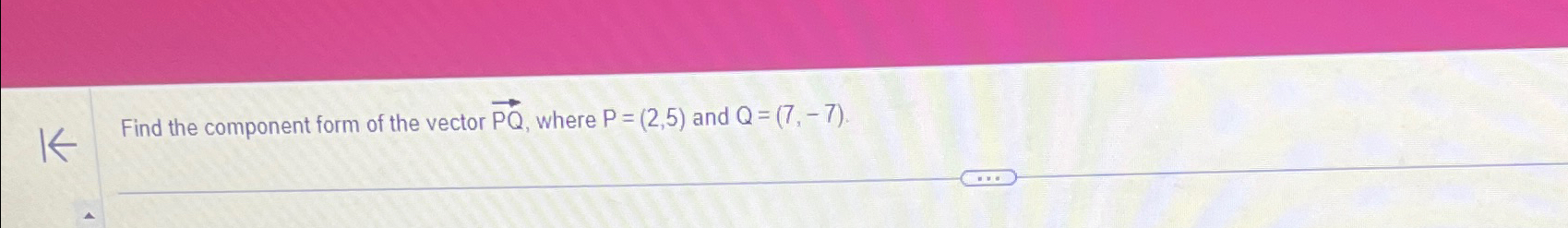 Solved Find the component form of the vector vec(PQ), ﻿where | Chegg.com