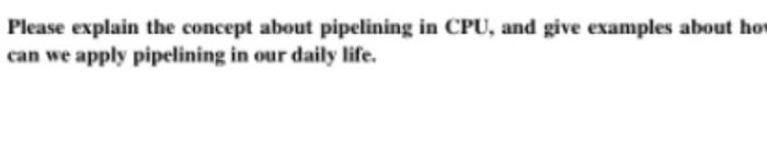 Solved Please explain the concept about pipelining in CPU, | Chegg.com