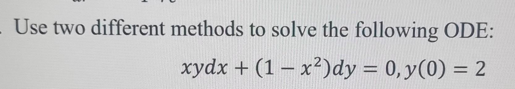 Solved Use two different methods to solve the following ODE: | Chegg.com