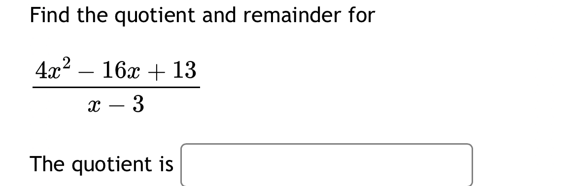 Solved Find the quotient and remainder for4x2-16x+13x-3The | Chegg.com