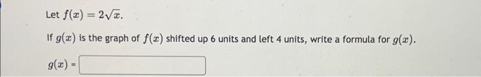 Solved Let f(x) = 2√x. If g(x) is the graph of f(x) shifted | Chegg.com