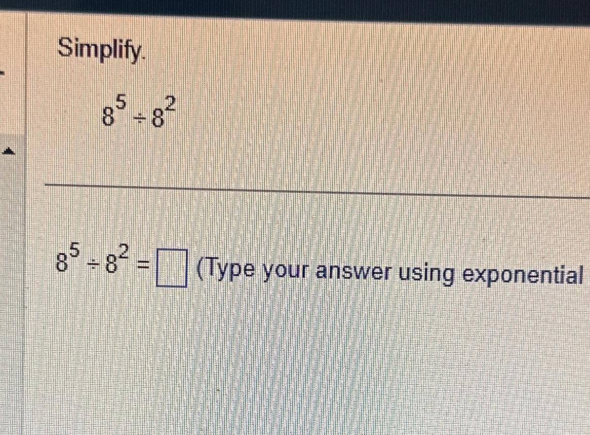 Solved Simplify.85÷8285÷82=, (Type your answer using | Chegg.com