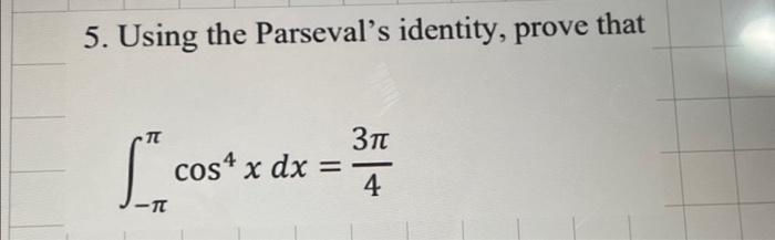 Solved 5. Using the Parseval's identity, prove that | Chegg.com