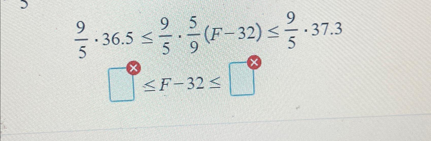 Solved 95*36.5≤95*59(F-32)≤95*37.3≤F-32≤ | Chegg.com