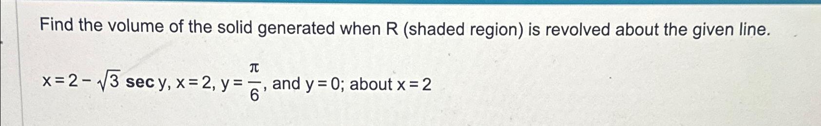 Solved Find the volume of the solid generated when R (shaded | Chegg.com
