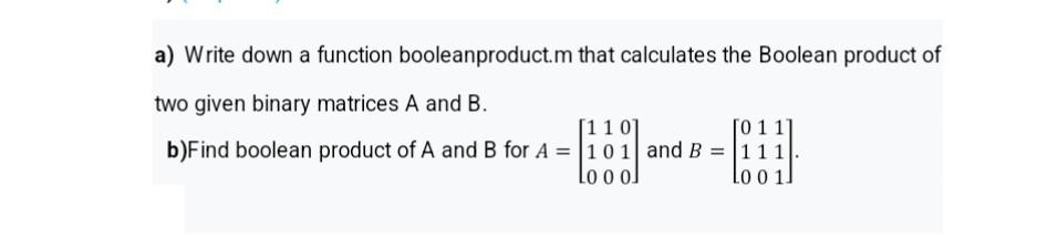 Solved a) Write down a function booleanproduct.m that | Chegg.com