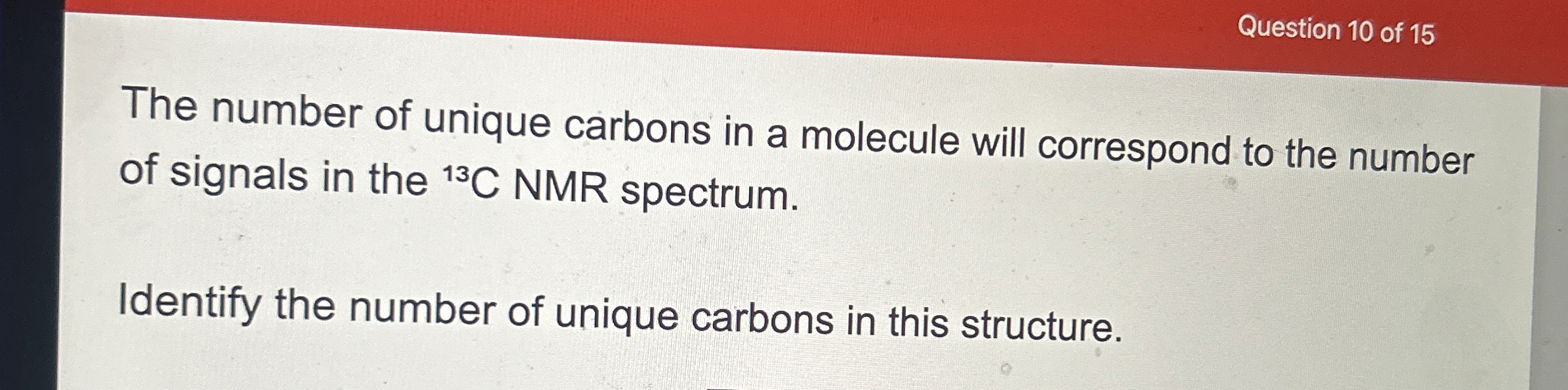 Solved Question 10 ﻿of 15The number of unique carbons in a | Chegg.com