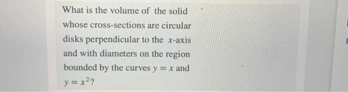 Solved What is the volume of the solid whose cross-sections | Chegg.com