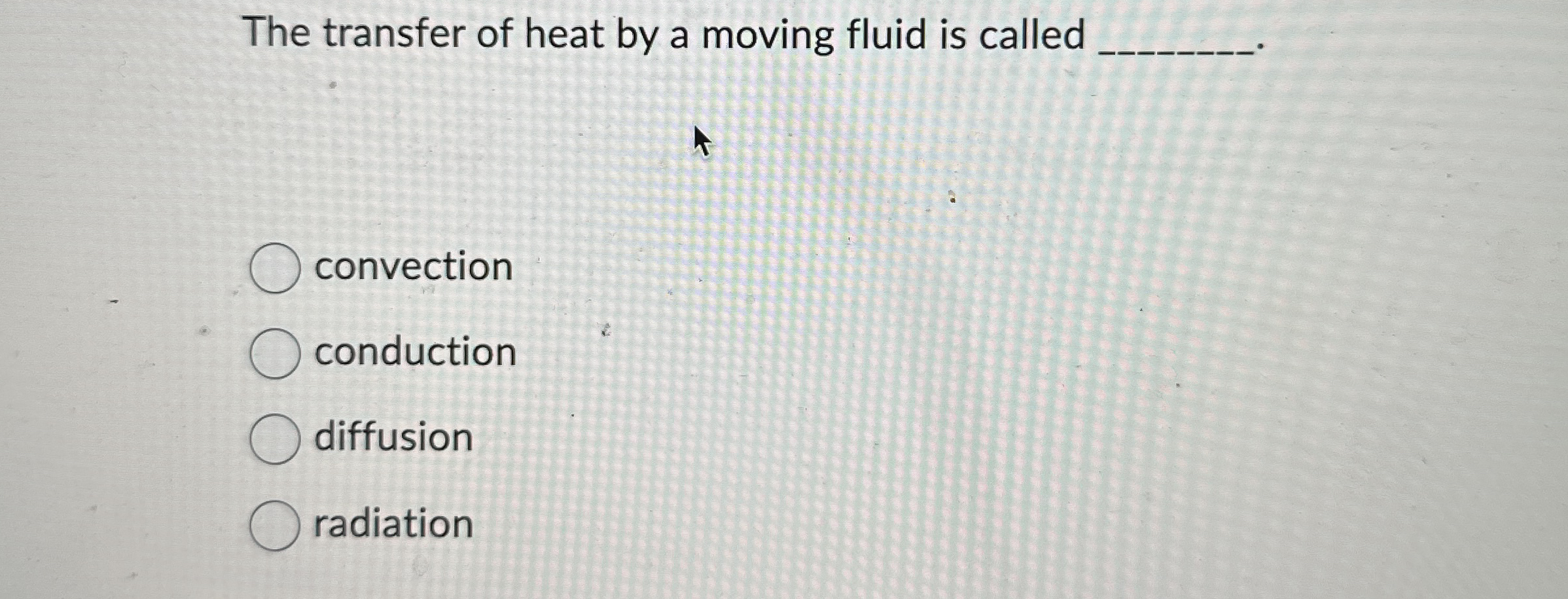 Solved The transfer of heat by a moving fluid is | Chegg.com