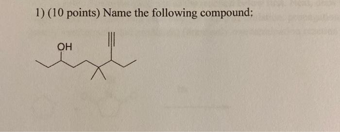 Solved 1) (10 points) Name the following compound: OH | Chegg.com
