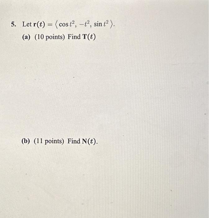 Let r(t)= cost2,−t2,sint2 (a) (10 points) Find T(t) | Chegg.com