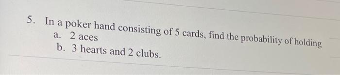 Solved 5. In a poker hand consisting of 5 cards, find the | Chegg.com