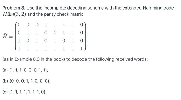 Solved Problem 3. Use the incomplete decoding scheme with | Chegg.com