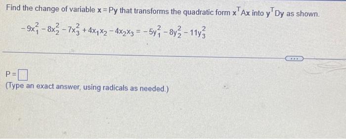 Solved Find the change of variable x=Py that transforms the | Chegg.com