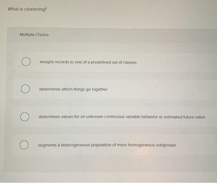 Solved What is clustering? Multiple Choice assigns records | Chegg.com