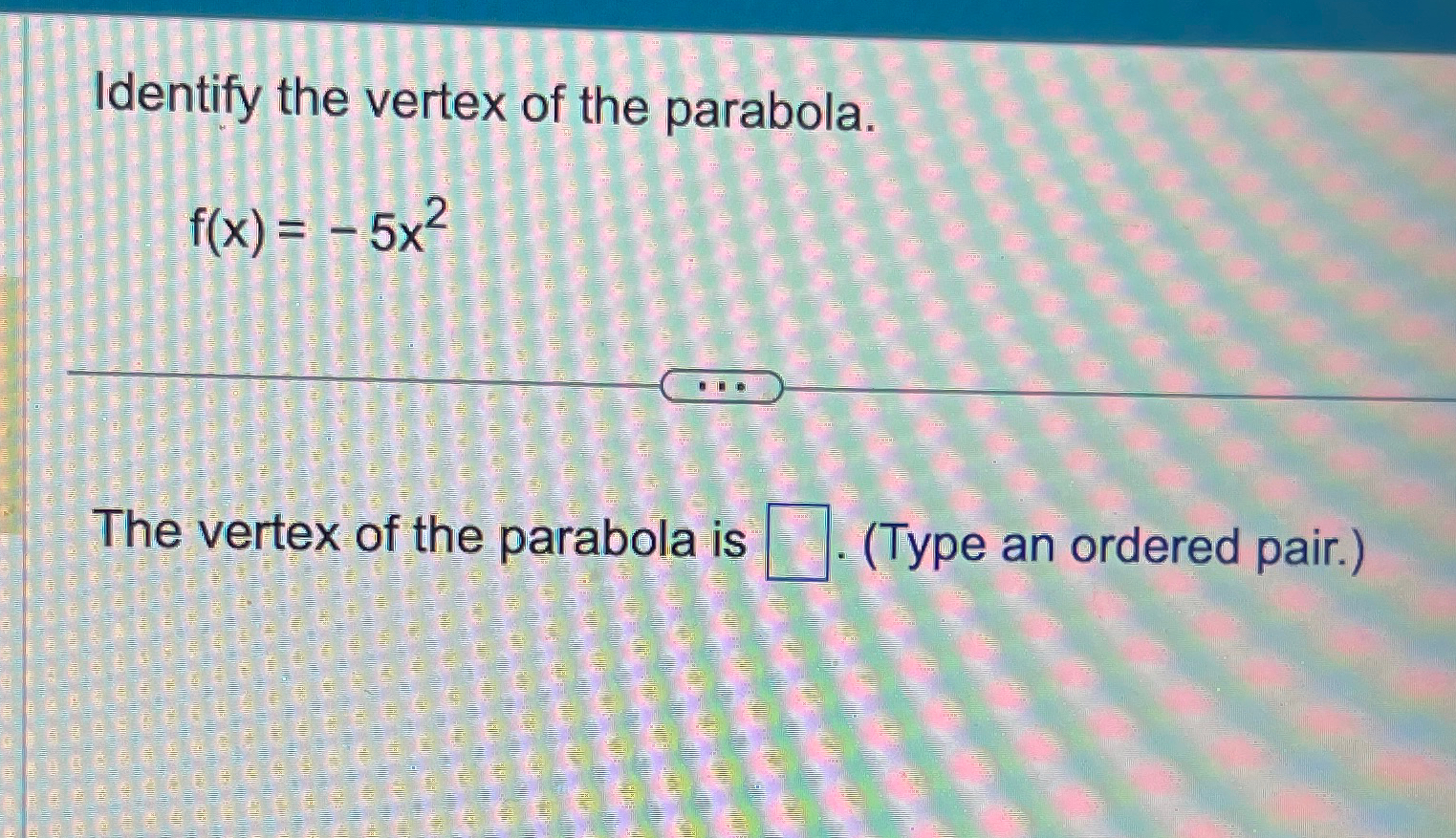 Solved Identify the vertex of the parabola.f(x)=-5x2The | Chegg.com