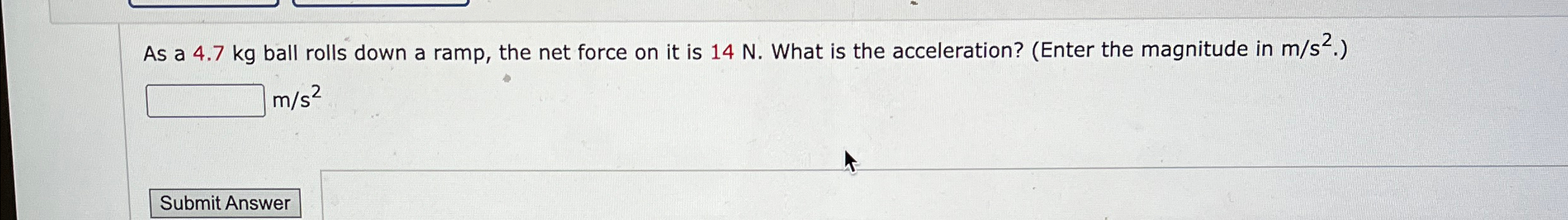Solved As a 4.7kg ﻿ball rolls down a ramp, the net force on | Chegg.com