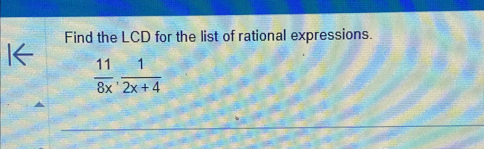 Solved Find the LCD for the list of rational | Chegg.com