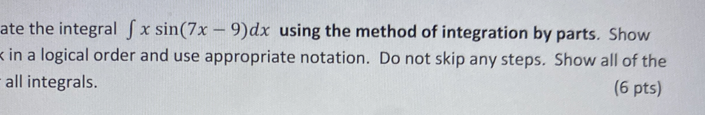 Solved ate the integral ∫﻿﻿xsin(7x-9)dx ﻿using the method of | Chegg.com