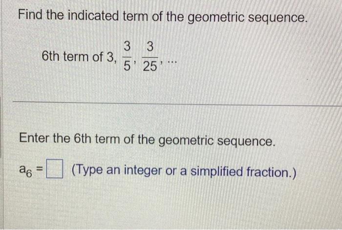 Solved Find the indicated term of the geometric sequence. 6 | Chegg.com