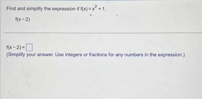 Solved Find and simplify the expression if f(x)=x2+1. f(x−2) | Chegg.com