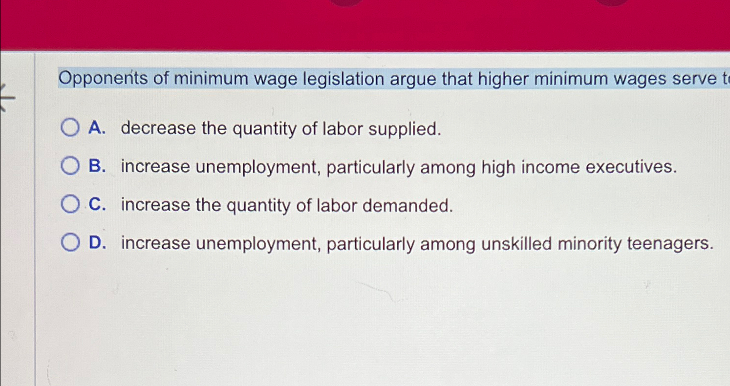Solved Opponents of minimum wage legislation argue that | Chegg.com