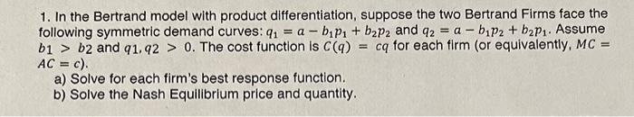 Solved 1. In the Bertrand model with product | Chegg.com