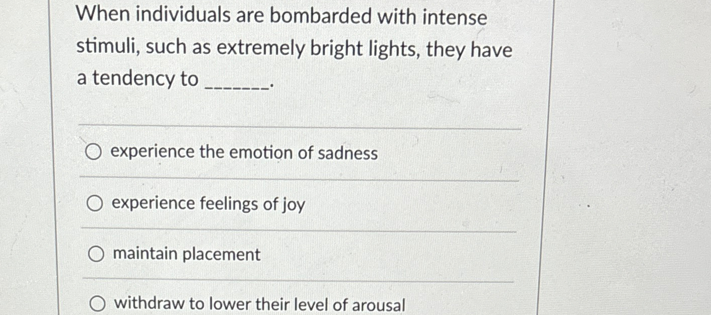 Solved When individuals are bombarded with intense stimuli, | Chegg.com