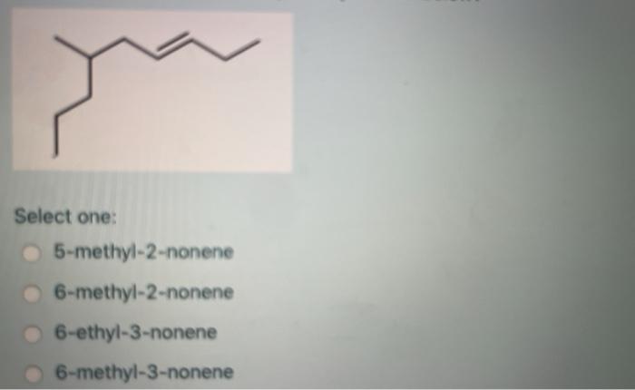 Solved Select one: 5-methyl-2-nonene 6-methyl-2-nonene | Chegg.com