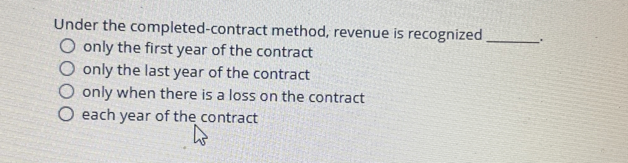 Solved Under the completed-contract method, revenue is | Chegg.com
