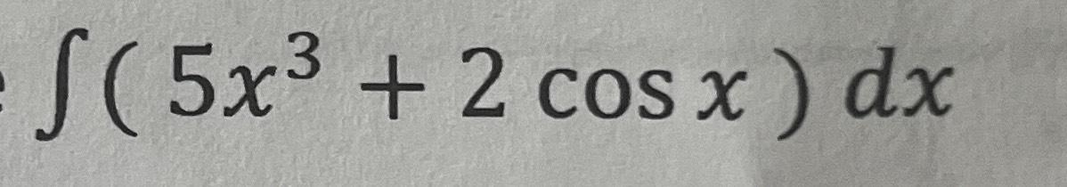Solved ∫﻿﻿(5x3+2cosx)dx | Chegg.com
