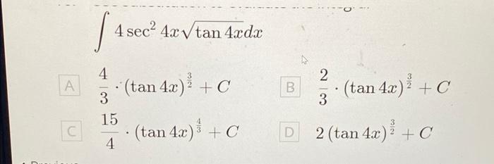 Solved ∫4sec24xtan4xdx34⋅(tan4x)23+C32⋅(tan4x)23+C415⋅(tan4x | Chegg.com