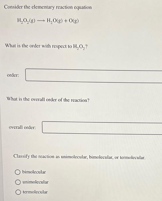 Solved Consider the elementary reaction equation H2O2( | Chegg.com