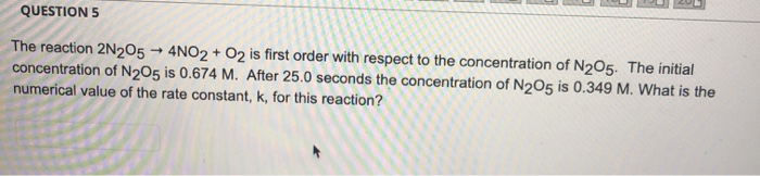 Solved QUESTIONS The reaction 2N205 → 4NO2 + O2 is first | Chegg.com