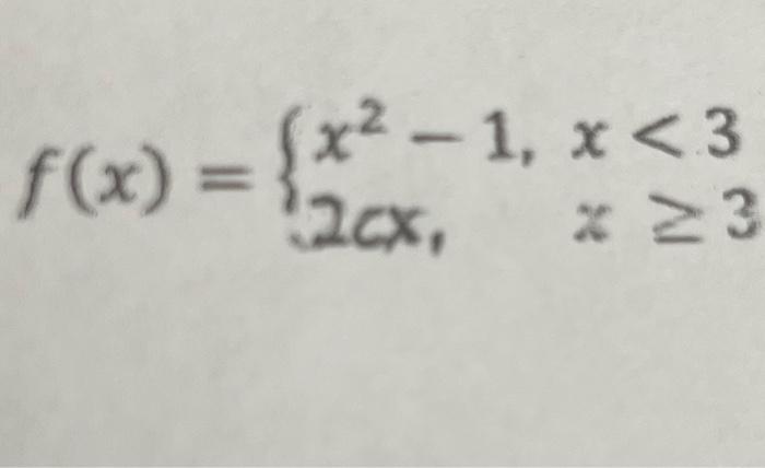 Solved f(x)={x2−1,2cx,x