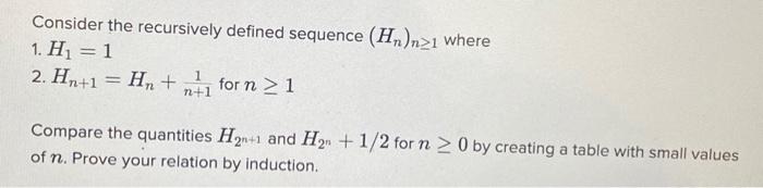 Solved Consider the recursively defined sequence (Hn)n≥1 | Chegg.com