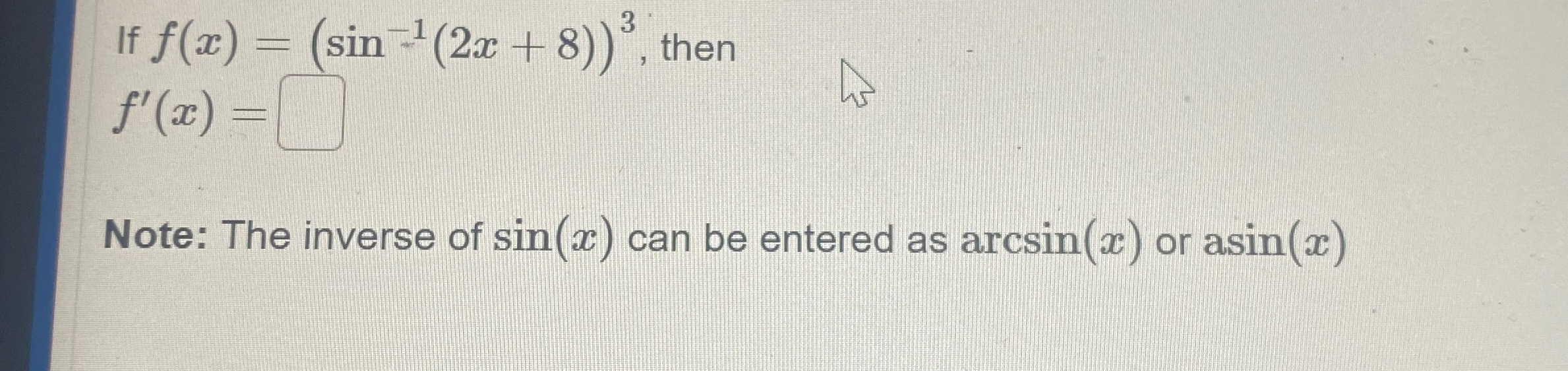 Solved If f(x)=(sin-1(2x+8))3, ﻿thenf'(x)=Note: The inverse | Chegg.com
