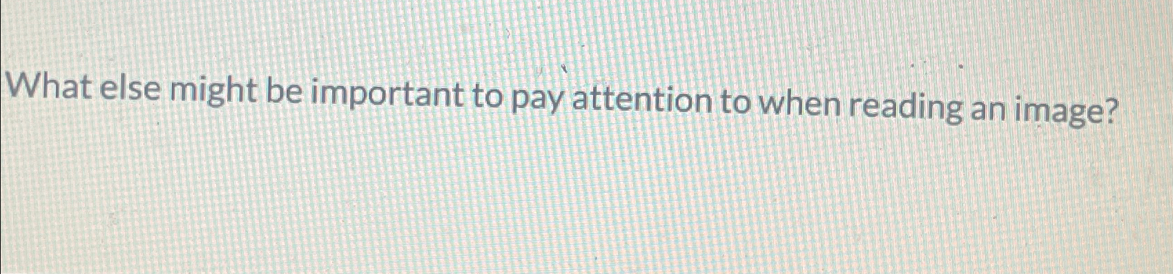 Solved What else might be important to pay attention to when | Chegg.com