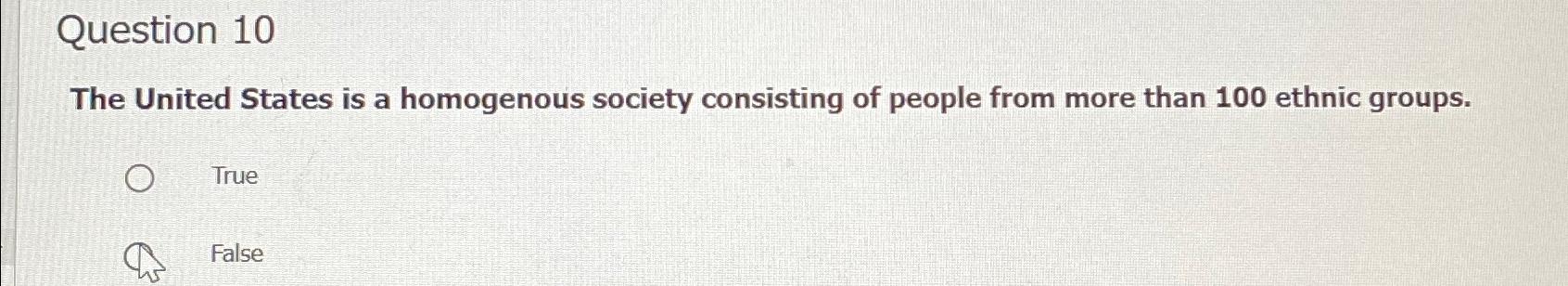Solved Question 10The United States is a homogenous society | Chegg.com