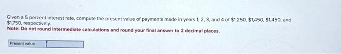 Solved Given a 5 percent interest rate, compute the present | Chegg.com