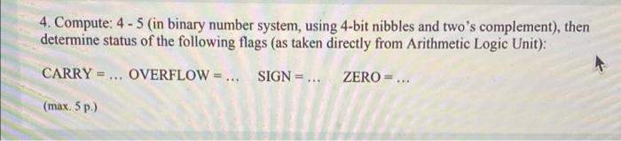 Solved 4. Compute: 4 - 5 (in binary number system, using | Chegg.com