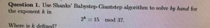Solved Question 1. Use Shanks' Babystep-Giantstep algorithm | Chegg.com