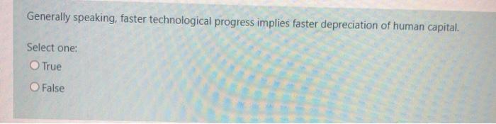 Solved Generally speaking, faster technological progress | Chegg.com